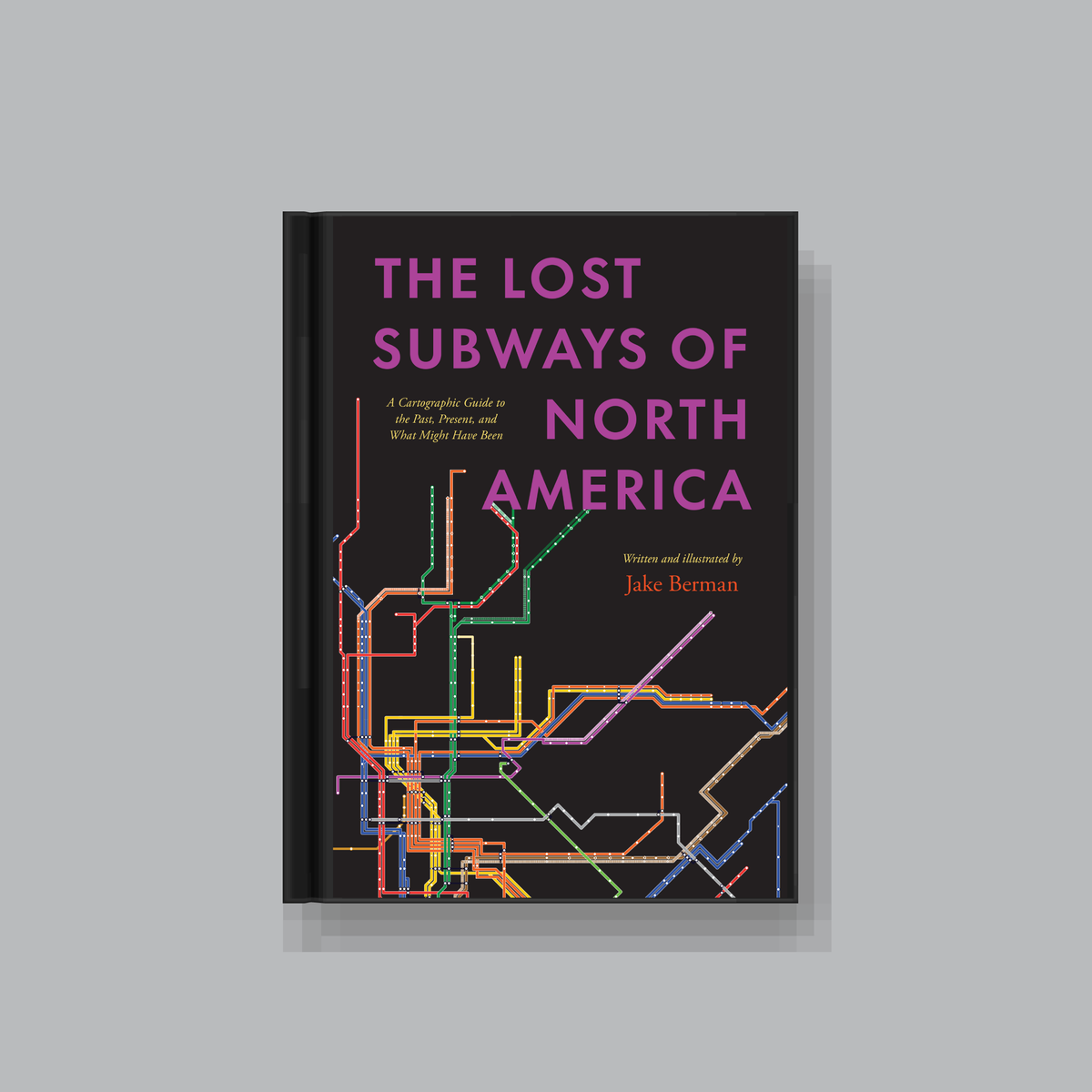 The Lost Subways of North America: A Cartographic Guide to the Past, P ...